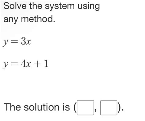 solved solve the system using any method y 3x y 4x 1 the solution is