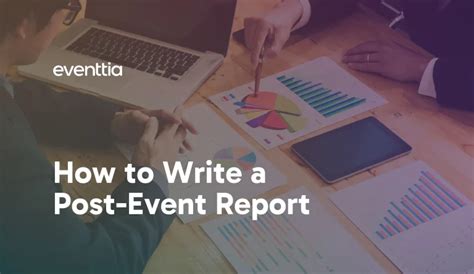 How To Write A Post Event Report A Step By Step Guide For Event Planners Eventtia