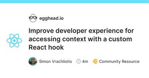 Improve developer experience for accessing context with a custom React hook | egghead.io
