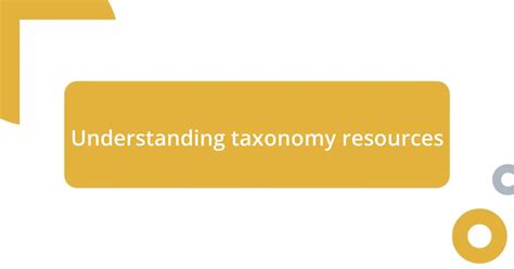 My Plans For Improving Taxonomy Resources
