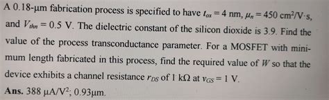A 018 μm Fabrication Process Is Specified To Have Tox 4 Nm μn 45