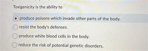 Solved Toxigenicity Is The Ability Toproduce Poisons Which