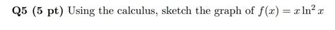 solved q5 5 pt using the calculus sketch the graph of