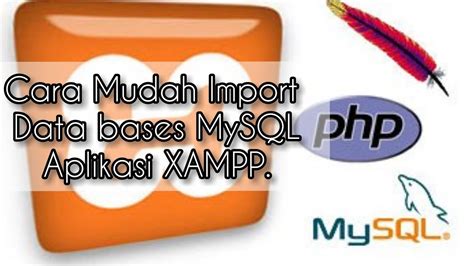 Cara Mudah Import Database Mysql Aplikasi Xampp Youtube
