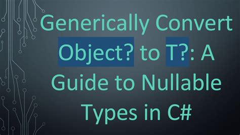 Generically Convert Object To T A Guide To Nullable Types In C Youtube