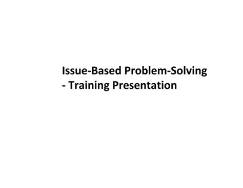 Issue Based Problem Solving Problem Solving Solving Problem Solving