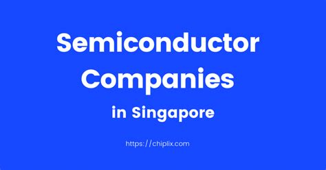8 Best Semiconductor Companies In Singapore Chiplix