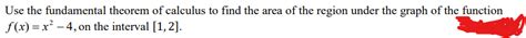 Solved Use The Fundamental Theorem Of Calculus To Find The Chegg