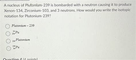 Nucleus Of Plutonium 239 Is Bombarded With Neutron Causing It To