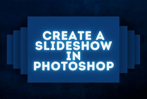 Create A Slideshow In Photoshop Annenberg Digital Lounge
