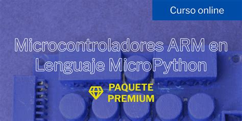 Microcontroladores ARM En MicroPython Paquete Premium Cursos