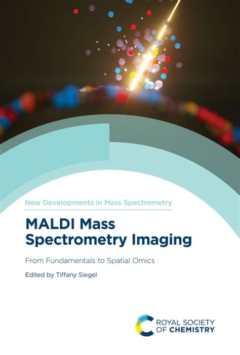 Maldi Mass Spectrometry Imaging From Fundamentals To Spatial Omics 1st
