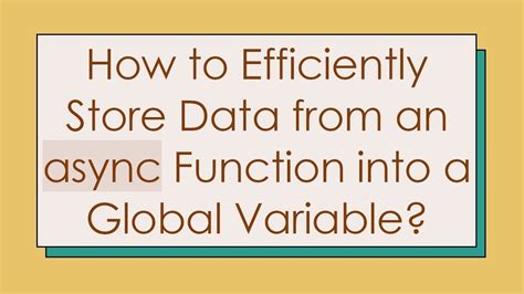 How To Efficiently Store Data From An Async Function Into A Global Variable Youtube