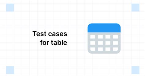 How To Write Effective Test Cases For Tables