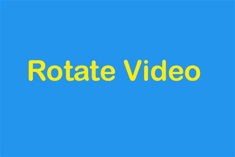 How To Rotate Video Free Effective Ways You Can Use