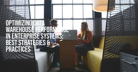 Optimizing Data Warehouse Performance In Enterprise Systems Best