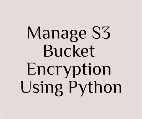 How To Manage S3 Bucket Encryption Using Python Binary Guy