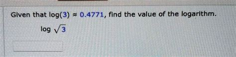 Solved Given That Log 3 0 4771 Find The Value Of The Logarithm Log