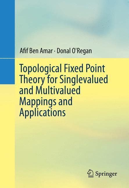 Topological Fixed Point Theory For Singlevalued And Multivalued Mappings And Applications Von