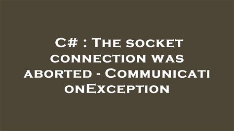 c the socket connection was aborted communicationexception youtube