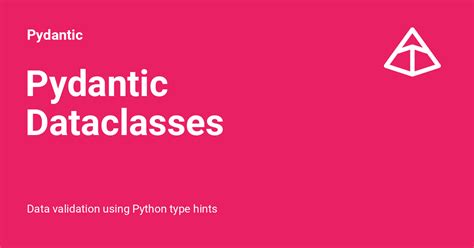 Pydantic 数据类 Pydantic 文档