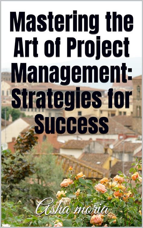 Amazon Mastering The Art Of Project Management Strategies For