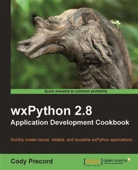 Wxpython 28 Application Development Cookbook Von Cody Precord Ebook