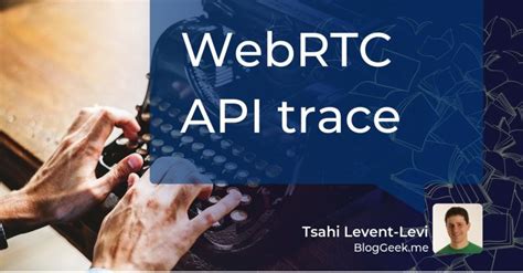 You Will Then Be Able To Review The Flow Of Your Webrtc Application The Apis It Called At Each