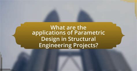 The Use Of Parametric Design In Structural Engineering Projects
