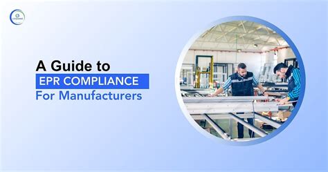 A Guide To EPR Compliance For Manufacturers