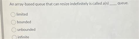 Solved An Array Based Queue That Can Resize Indefinitely Is