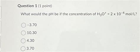 Solved Question 1 1 ﻿pointwhat Would The Ph ﻿be If The