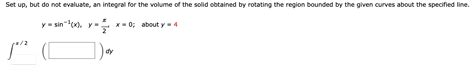 Solved Set Up But Do Not Evaluate An Integral For The Chegg