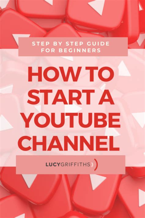How To Start A Youtube Channel Step By Step For Beginners Lucy Griffiths