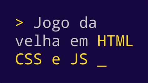 Jogo Da Velha Em Html Css E Javascript Youtube