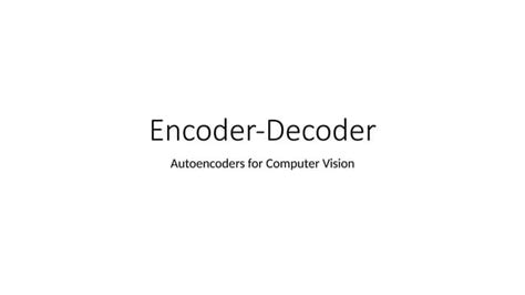 A Comprehensive Overview Of Encoder And Decoder Architectures In Deep