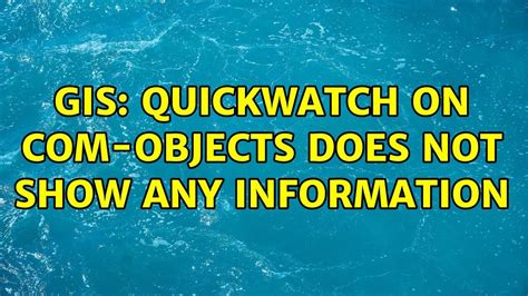 Gis Quickwatch On Com Objects Does Not Show Any Information Youtube