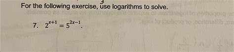 Solved For The Following Exercise Use Logarithms To
