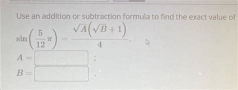 Solved Use An Addition Or Subtraction Formula To Find The