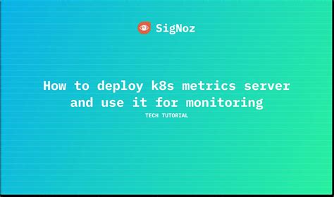 Kubernetes Metrics Server How To Deploy K S Metrics Server And Use It For Monitoring SigNoz