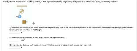 Solved Two Objects With Masses Of M 2 60 Kg And M2 7 00 Kg Are