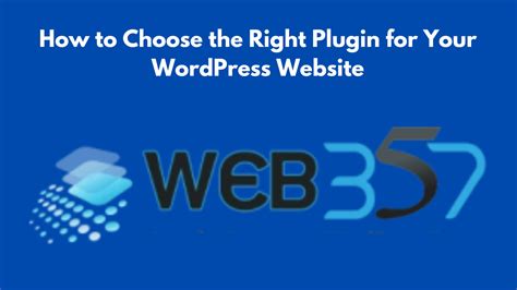 How To Choose The Right Plugin For Your Wordpress Website Web357