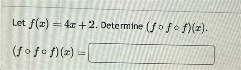 solved let f x 4x 2 ﻿determine f f f x f f f x