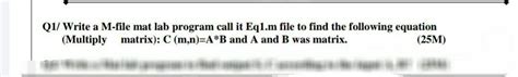 Solved Q1 Write A M File Mat Lab Program Call It Eq1m File