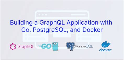 Building A Graphql Application With Go Postgresql And Docker By