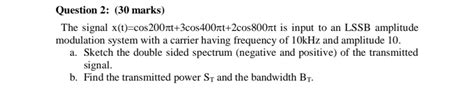 question 2 30 marks the signal x t cos 200 πt 3 cos 400 πt 2 cos