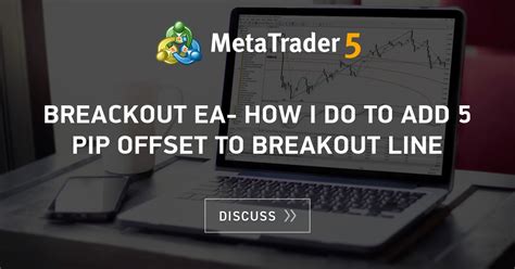 breackout ea how i do to add 5 pip offset to breakout line breakout mql4 and metatrader 4