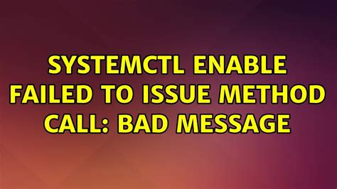 Ubuntu Systemctl Enable Failed To Issue Method Call Bad Message YouTube