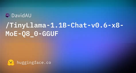 DavidAU TinyLlama B Chat V X MoE Q GGUF Hugging Face