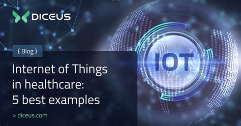 IoT In Healthcare 5 Best Examples DICEUS